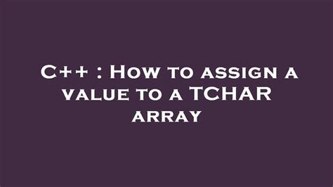 C How To Assign A Value To A Tchar Array Youtube