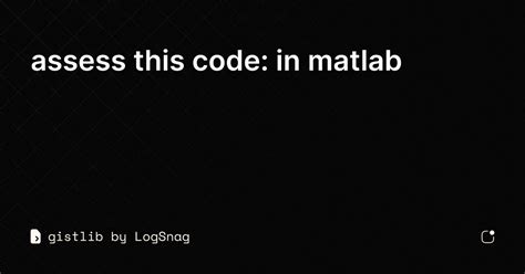 Gistlib Assess This Code In Matlab