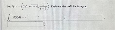 Solved Let R T 2et 3t−4 T−31 Evaluate The Definite