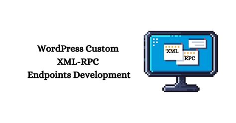wordpress custom xml rpc endpoints development code canel