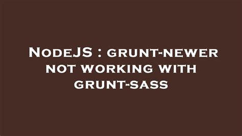 Nodejs Grunt Newer Not Working With Grunt Sass Youtube