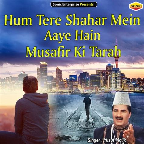 Hum Tere Shahar Mein Aaye Hain Musafir Ki Tarah Songs Download Free