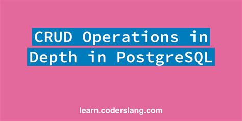Crud Operations In Depth In Postgresql