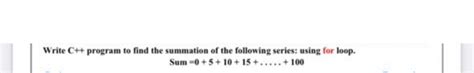 Solved Write C Program To Find The Summation Of The