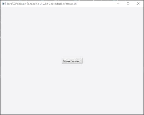 JavaFX Popover Enhancing UI With Contextual Information