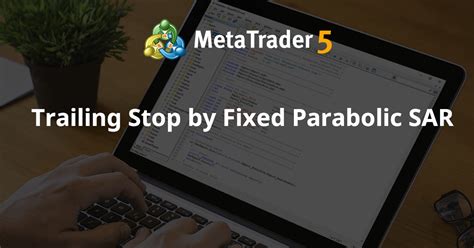 Free Download Of The Trailing Stop By Fixed Parabolic Sar Expert By