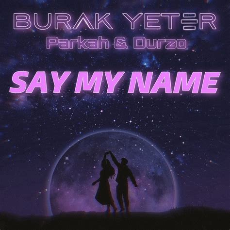 ‎say My Name Single Album By Burak Yeter And Parkah And Durzo Apple Music
