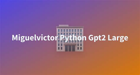 Miguelvictor Python Gpt2 Large A Hugging Face Space By Bear222