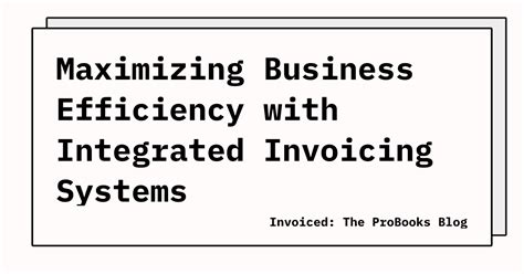 Maximizing Business Efficiency With Integrated Invoicing Systems