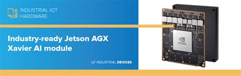 Industry Ready Jetson AGX Xavier AI Module IoT Industrial Devices