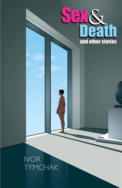 Sex And Death And Other Stories Ivor Tymchak 9781916016514 Amazon