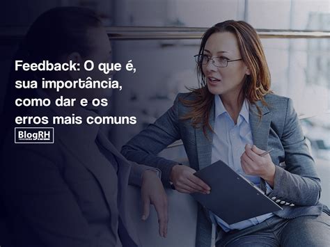 Feedback O Que é Sua Importância Como Dar E Os Erros Mais Comuns