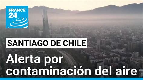 Chile Crece La Preocupación En Santiago Por La Contaminación Del Aire