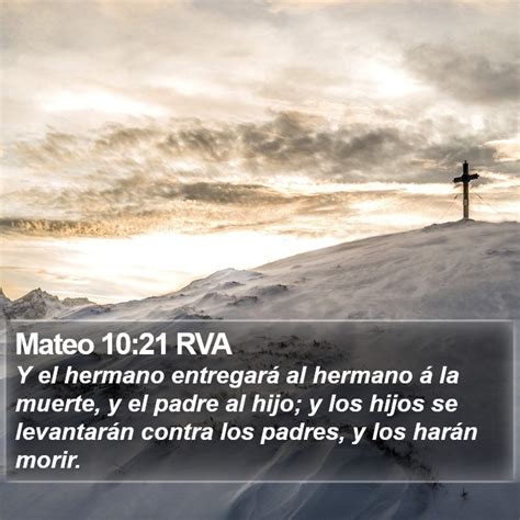 Mateo 10 21 RVA Y el hermano entregará al hermano á la muerte