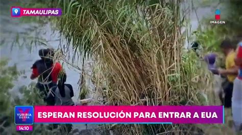 Migrantes En Tamaulipas Esperan Cruzar A Estados Unidos Noticias Con
