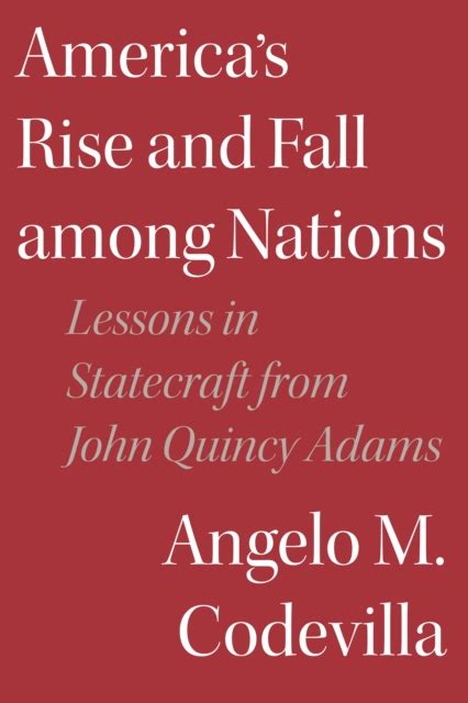 Americas Rise And Fall Among Nations By Angelo M Codevilla