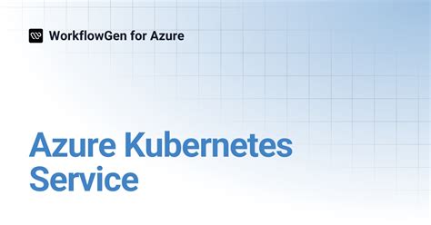 Azure Kubernetes Service Workflowgen For Azure