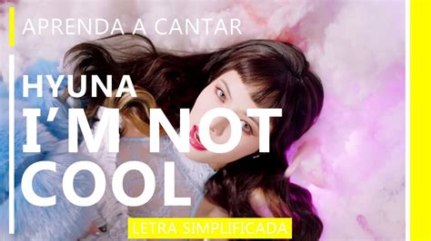 Aprenda A Cantar Hyuna I M Not Cool Letra Simplificada Youtube