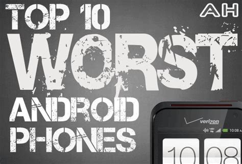 Top 10 Worst Android Phones Of 2012 R Android