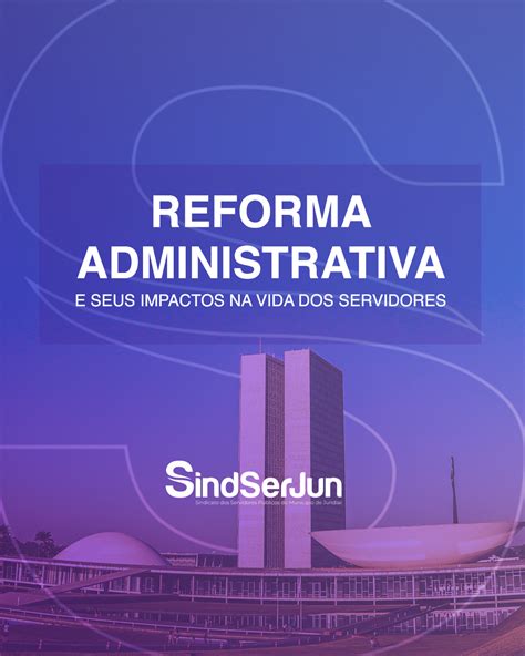 Reforma Administrativa E Seus Impactos Na Vida Dos Servidores Sindserjun