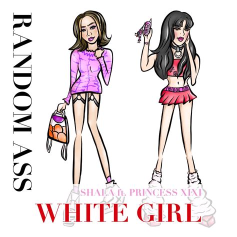 Random Ass White Girl Feat Princess Xixi Single》 Shala的专辑 Apple