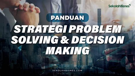 Panduan Strategi Problem Solving Dan Decision Making Sekolah Bisnes