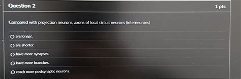 Solved Question 2compared With Projection Neurons Axons Of
