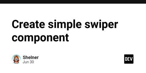 Create Simple Swiper Component Dev Community