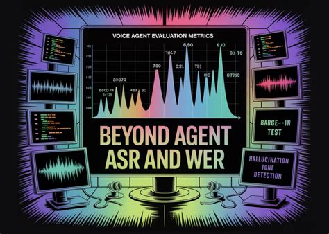 How To Evaluate Voice Agents In 2025 Beyond Automatic Speech Recognition Asr And Word Error