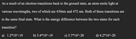 Solved As A Result Of An Electron Transitions Back To The