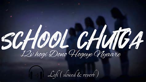 School Chutga 12v Hogi Dono Hogeye Nyaare Lofi Slowed And Reverb