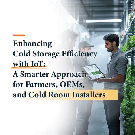Iot Powered Cold Storage Monitoring For Farmers And Oems