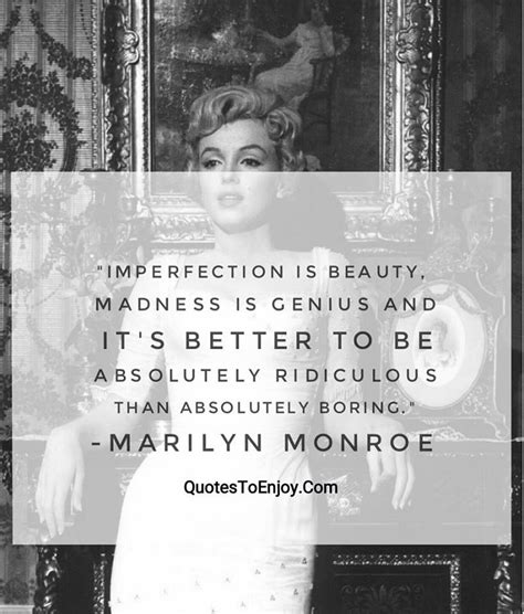 Imperfection Is Beauty Madness Is Genius And Its Better Marilyn