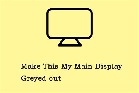 How To Fix Make This My Main Display Greyed Out On Win1110 Minitool