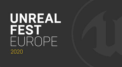Unreal Fest Europe 2020 Announced — Speaker Submissions Now Open Unreal Engine