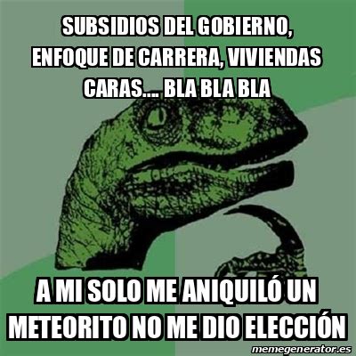 Meme Filosoraptor Subsidios Del Gobierno Enfoque De Carrera Viviendas Caras Bla Bla Bla