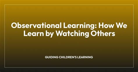Observational Learning How We Learn By Watching Others • Teachers Institute