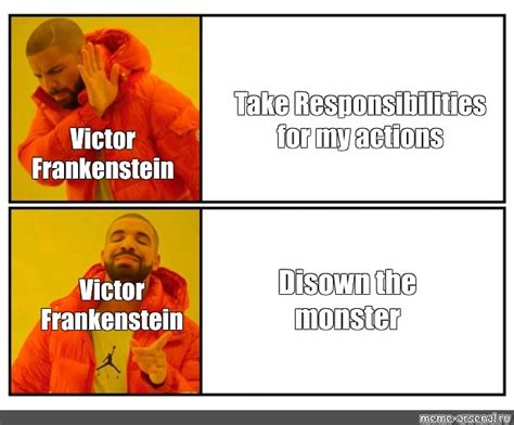 Сomics Meme Take Responsibilities For My Actions Victor Frankenstein