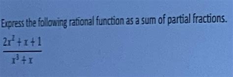 Solved Express The Following Rafional Function As A Sum Of Chegg