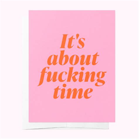 Its About Fucking Time Greeting Card Kahm Co