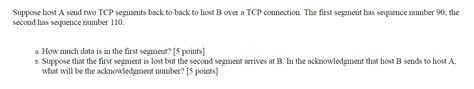 Solved Suppose Host A Send Two Tcp Segments Back To Back To