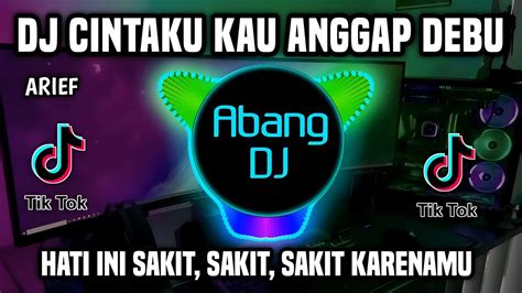 DJ ARIEF CINTAKU KAU ANGGAP DEBU REMIX TIKTOK TERBARU 2023 YouTube