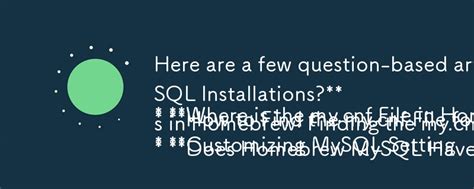 以下是根據您提供的文本提出的一些基於問題的文章標題： homebrew mysql 安裝中的 my cnf 檔案在哪裡？ 如何找到