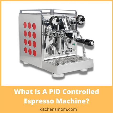 What Is A Pid Controlled Espresso Machine Know It All