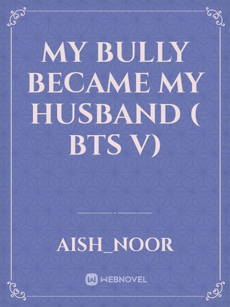 Read My Bully Became My Husband Bts V Aishnoor Webnovel