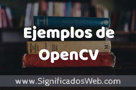Ejemplos De Opencv Caracter Sticas Que Es Como Usar
