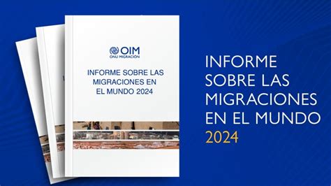 Informe Sobre Las Migraciones En El Mundo 2024 Revela Las últimas
