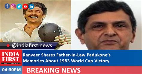 Ranveer Shares Father In Law Padukones Memories About 1983 World Cup