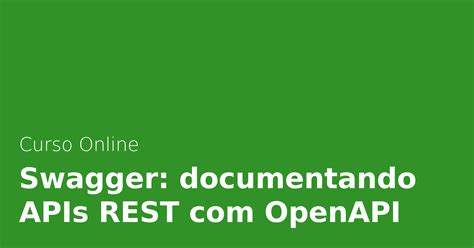 Curso Online Swagger Documentando APIs REST OpenAPI Alura