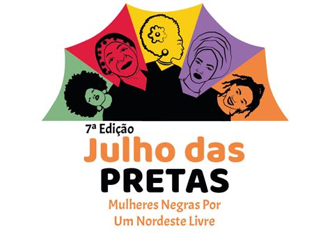 Odara 7ª Edição Do Julho Das Pretas Mulheres Negras Por Um Nordeste